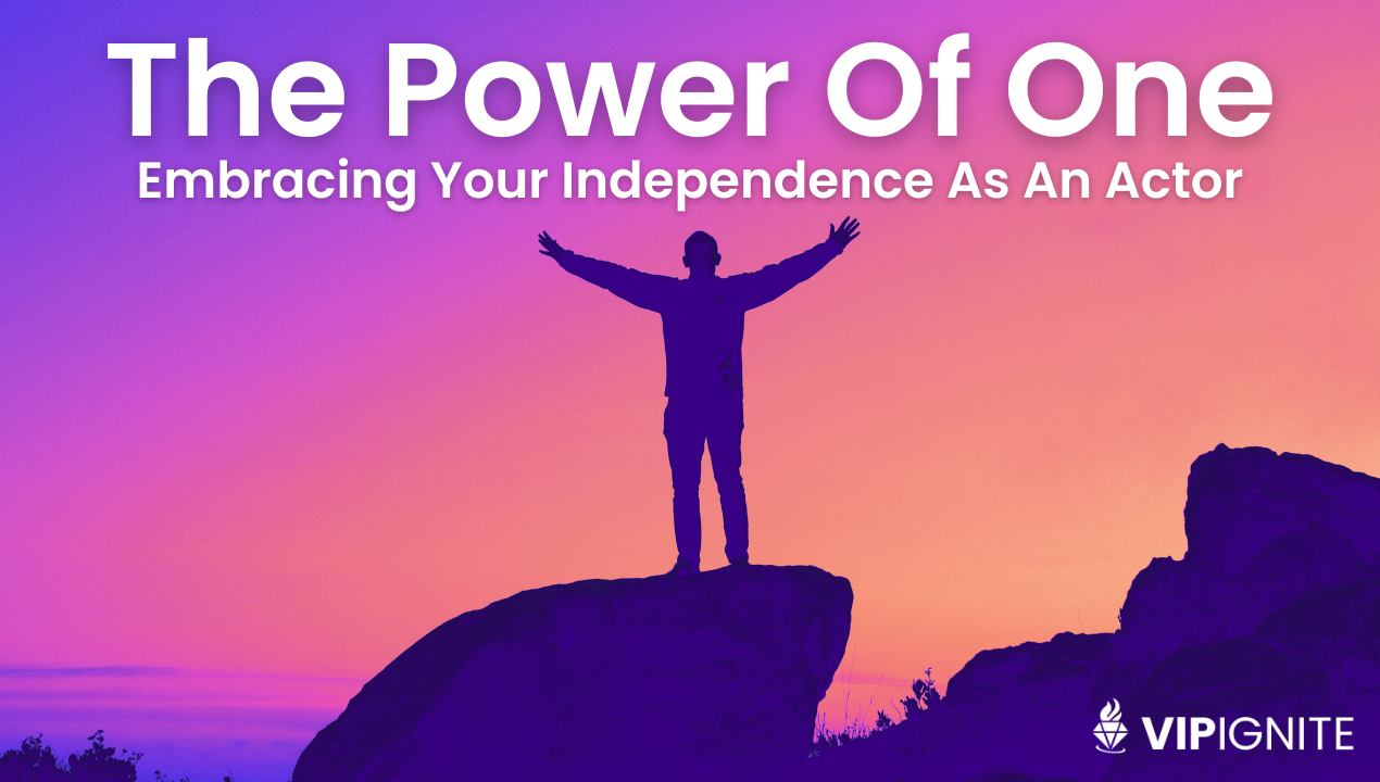 The Power Of One: Embracing Your Independence As An Actor