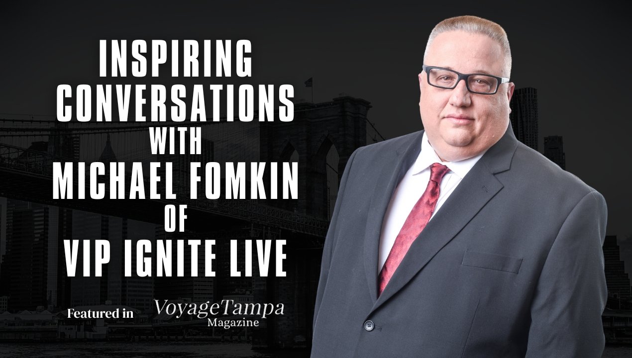 Inspiring Conversations with Michael Fomkin of VIP IGNITE LIVE Featured in VoyageTampa